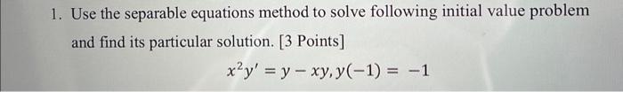 Solved 1. Use the separable equations method to solve | Chegg.com