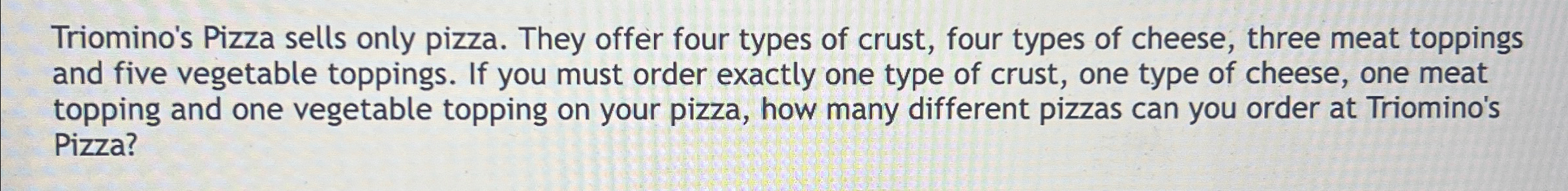 Solved Triomino's Pizza sells only pizza. They offer four | Chegg.com