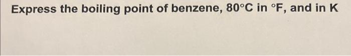 Solved Express the boiling point of benzene, 80∘C in ∘F, and | Chegg.com