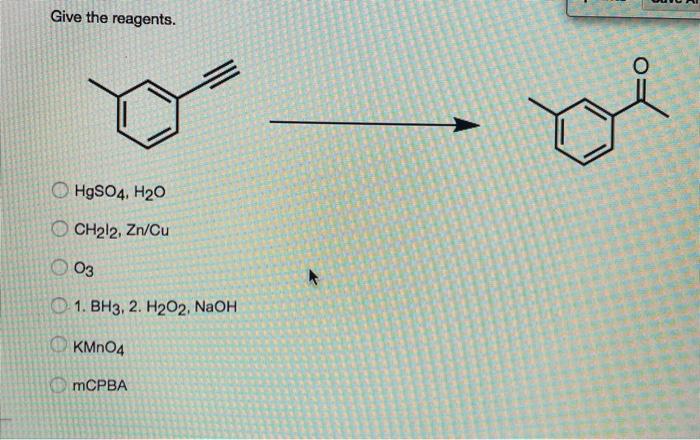 Solved Give the reagents. 요 HgSO4, H20 OCH2l2, Zn/Cu O3 1. | Chegg.com