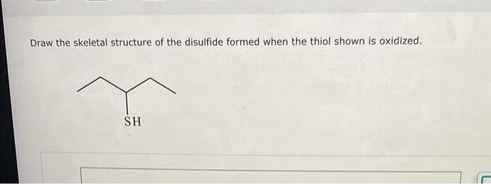 Solved Draw the skeletal structure of the disulfide formed | Chegg.com