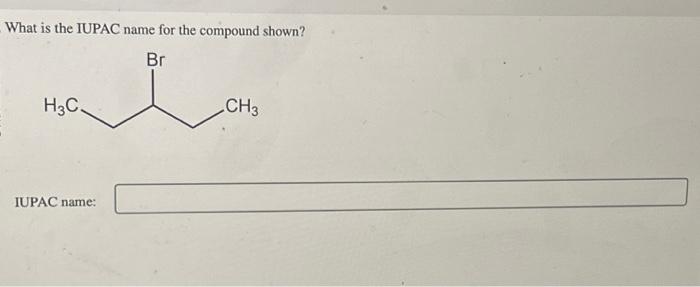 Solved What is the IUPAC name for the compound shown? Br i | Chegg.com