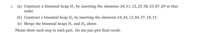 Solved (a) ﻿Construct a binomial heap H1 ﻿by inserting the | Chegg.com