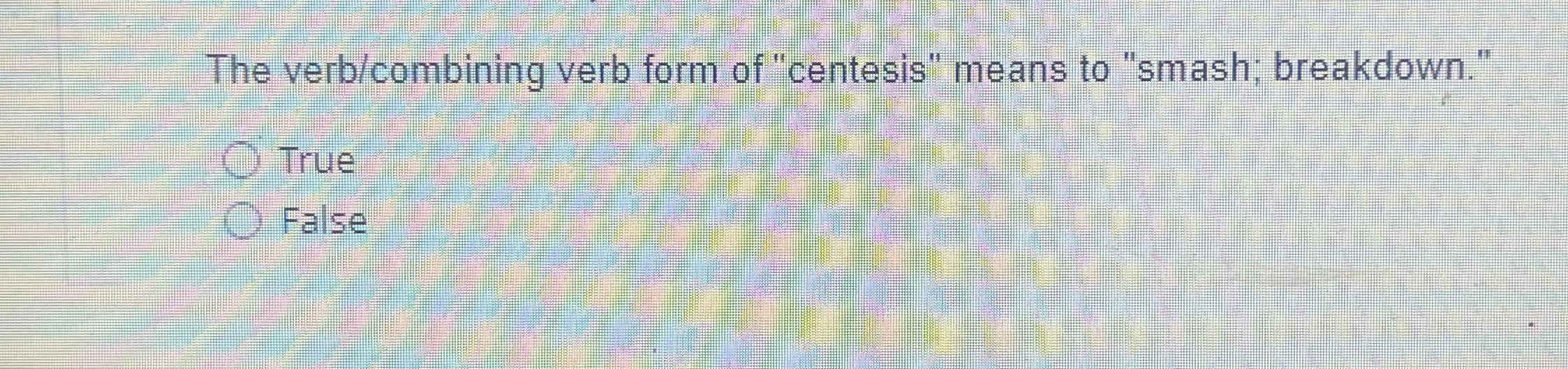 Solved The verb/combining verb form of "centesis" means to | Chegg.com