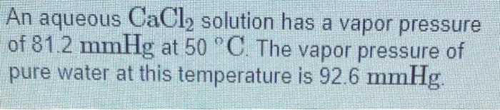 Solved An aqueous CaCl, solution has a vapor pressure of | Chegg.com