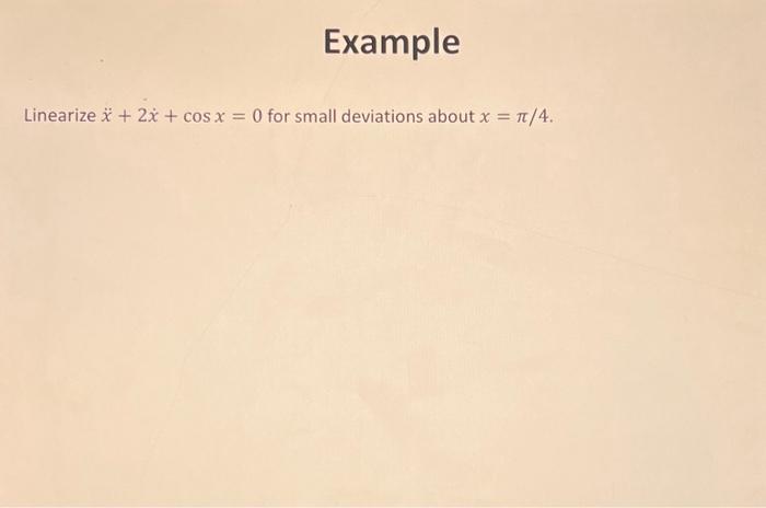 Solved Linearize x¨+2x˙+cosx=0 for small deviations about | Chegg.com