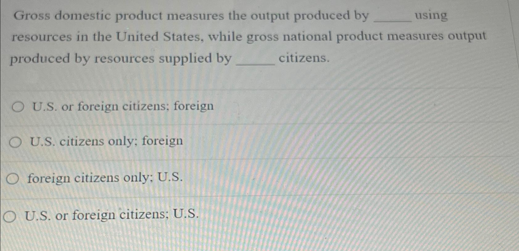 Solved Gross domestic product measures the output produced | Chegg.com