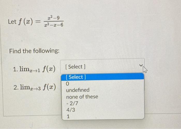 Solved Let f(x)=x2−x−6x2−9 Find the following: 1. limx→1f(x) | Chegg.com