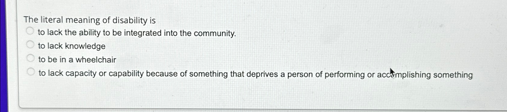 Solved The literal meaning of disability isto lack the | Chegg.com