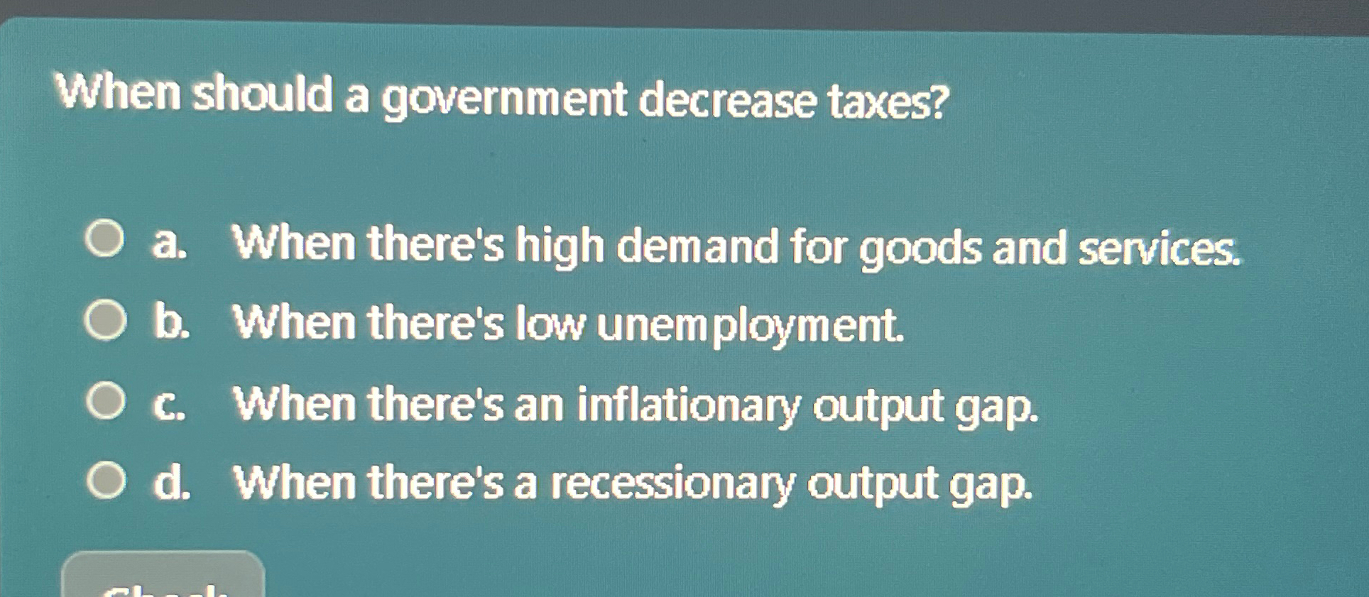 Solved When should a government decrease taxes?a. ﻿When | Chegg.com