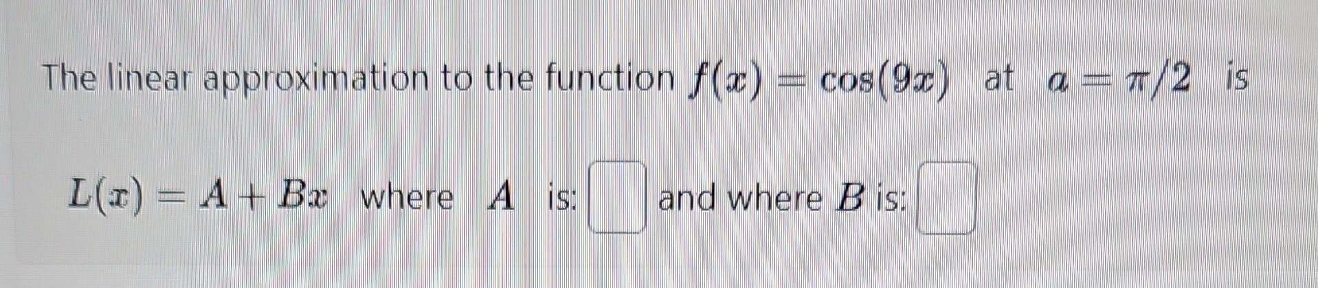Solved The linear approximation to the function f(x)=cos(9x) | Chegg.com