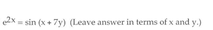 Solved e2x=sin(x+7y), ﻿Leave answer in terms of x ﻿and y.) | Chegg.com