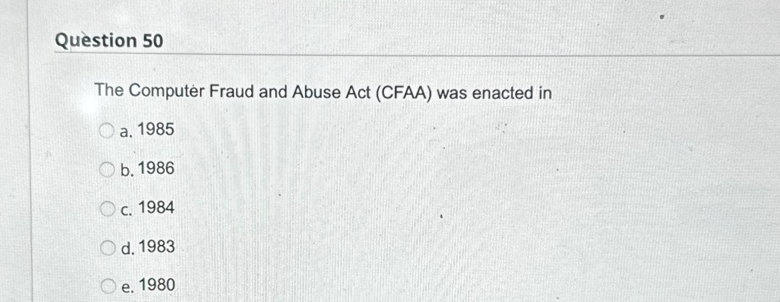 Solved Question 50The Computer Fraud and Abuse Act (CFAA) | Chegg.com Solved Question 50The Computer Fraud and Abuse Act (CFAA) | Chegg.com