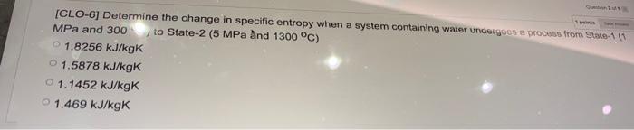 Solved [CLO-6] Determine the change in specific entropy when | Chegg.com