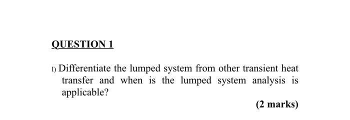 Solved QUESTION 1 1) Differentiate the lumped system from | Chegg.com