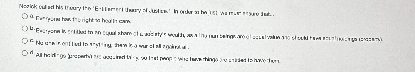 Solved Nozick called his theory the "Entitlement theory of | Chegg.com
