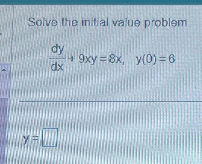 Solved Solve the initial value problem. dxdy+9xy=8x,y(0)=6 | Chegg.com