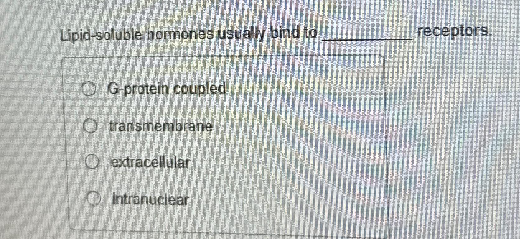 Solved Lipid-soluble hormones usually bind to | Chegg.com