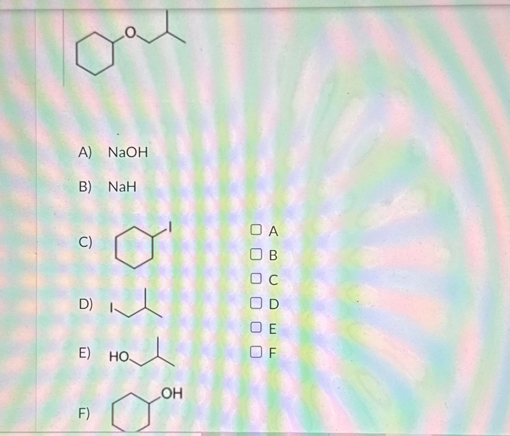 Solved A) ﻿NaOHB) ﻿NaHC)ABCD)DE)EFF) | Chegg.com