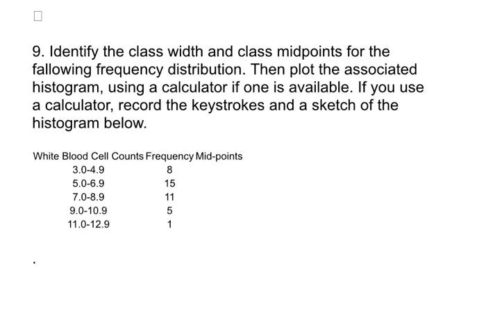 Solved 9. Identify the class width and class midpoints for | Chegg.com