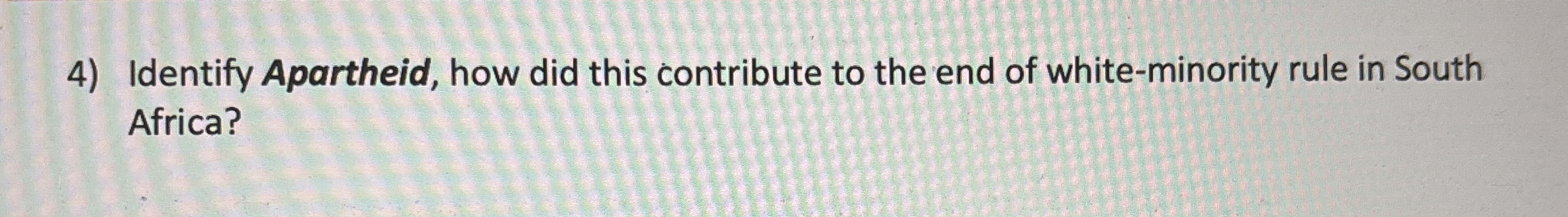 Solved Identify Apartheid, how did this contribute to the | Chegg.com