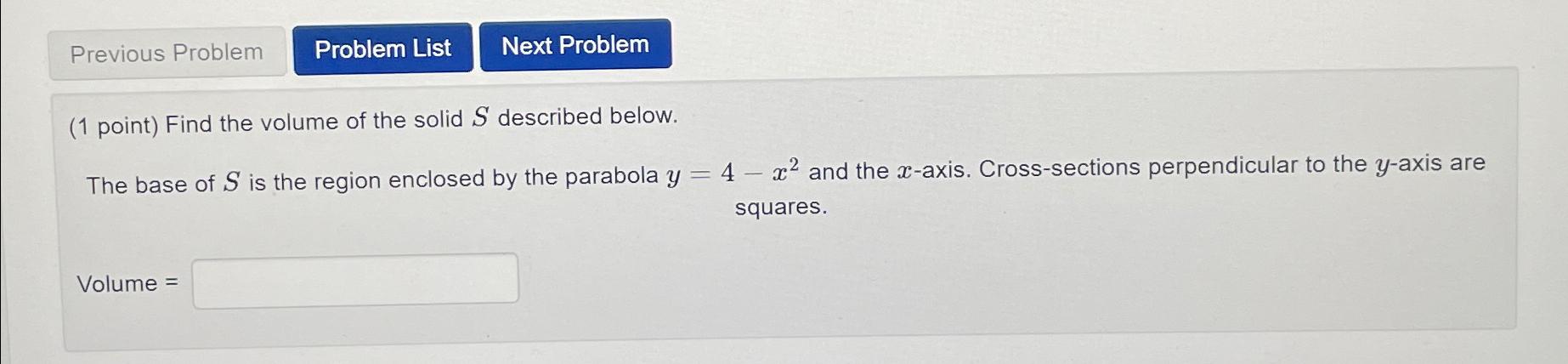 Solved Previous Problem(1 ﻿point) ﻿Find the volume of the | Chegg.com