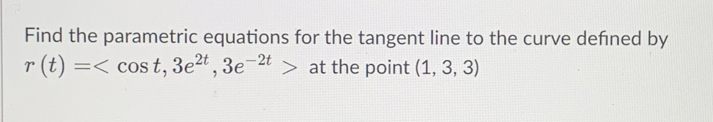 Solved Find the parametric equations for the tangent line to | Chegg.com