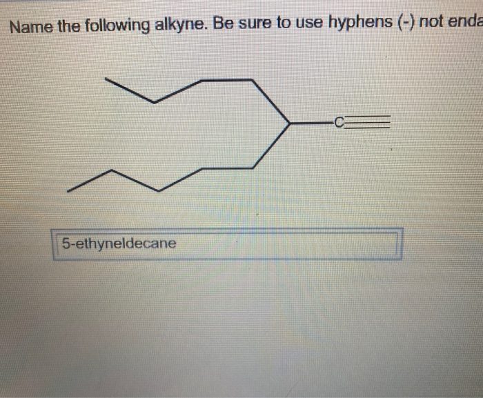 Solved Name the following alkyne. Be sure to use hyphens (-) | Chegg.com