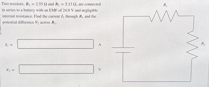 Solved Two resistors, R1=2.55Ω and R2=5.13Ω, are connected | Chegg.com