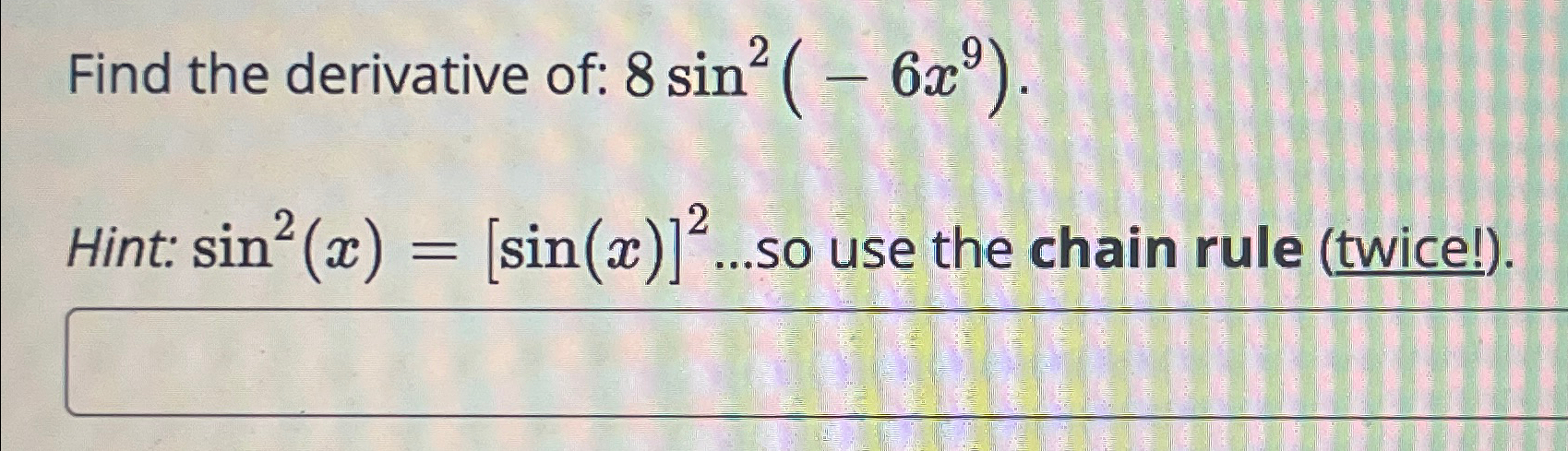Solved Find the derivative of: 8sin2(-6x9).Hint: | Chegg.com