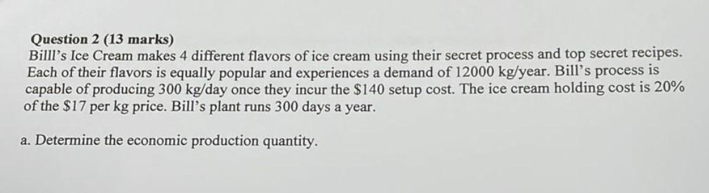 Solved Question 2 (13 marks) Billl's Ice Cream makes 4 | Chegg.com
