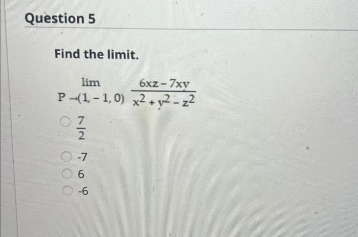 Solved Find the limit. limP→(1,−1,0)x2+y2−z26xz−7xy27−76−6 | Chegg.com