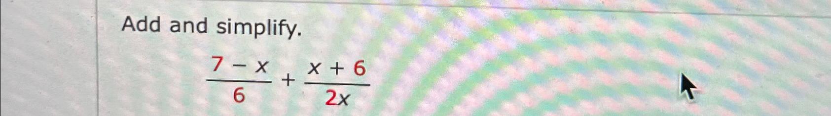 Solved Add and simplify.7-x6+x+62x | Chegg.com