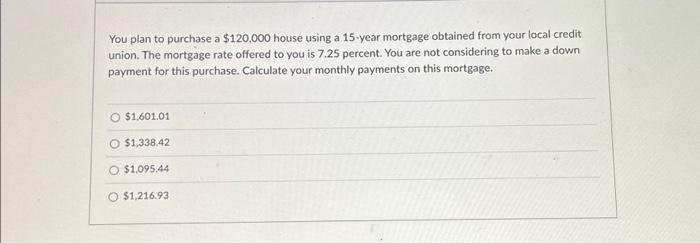 Solved You plan to purchase a $120,000 house using a 15-year | Chegg.com