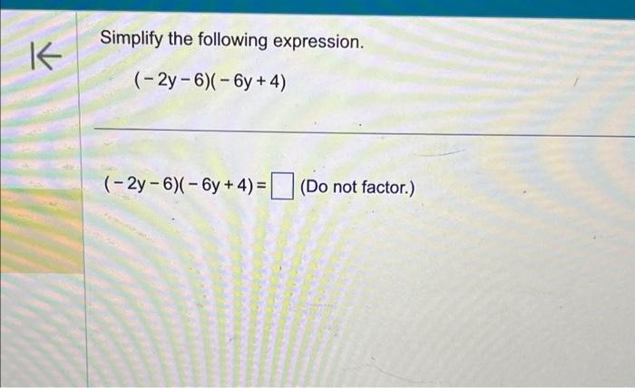 Solved K Simplify the following expression. (-2y-6)(-6y + 4) | Chegg.com