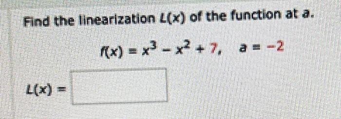 Solved Find the linearization L(x) of the function at a. | Chegg.com