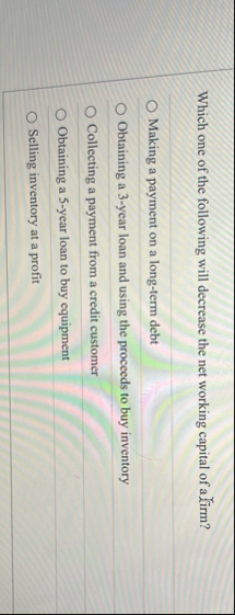 Solved Which one of the following will decrease the net | Chegg.com