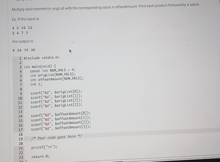 Solved Multiply each element in origList with the | Chegg.com Solved Multiply each element in origList with the | Chegg.com