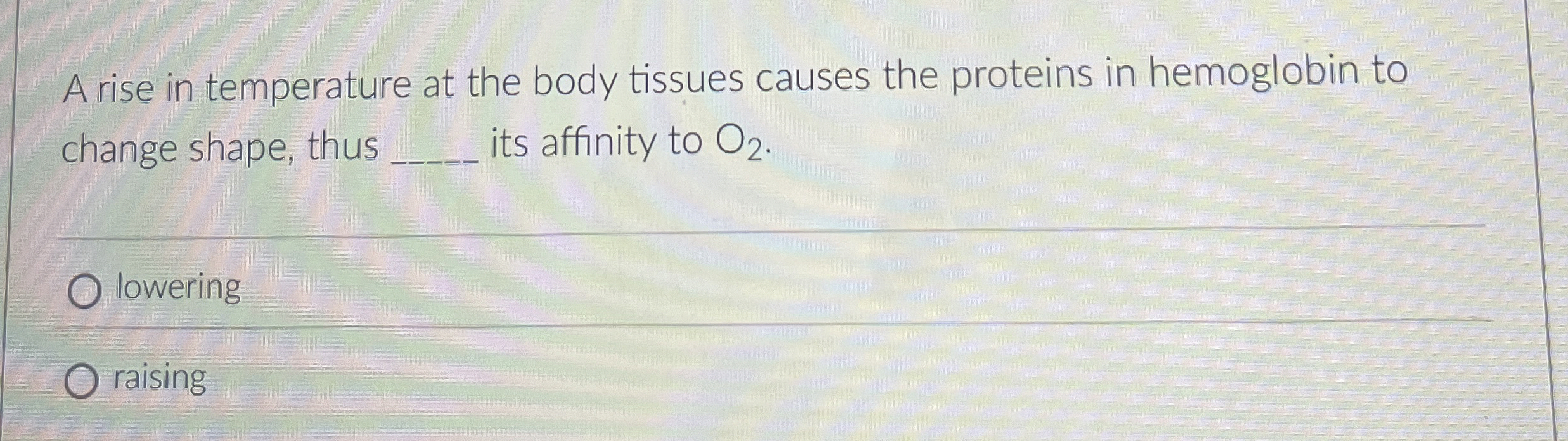 Solved A rise in temperature at the body tissues causes the | Chegg.com