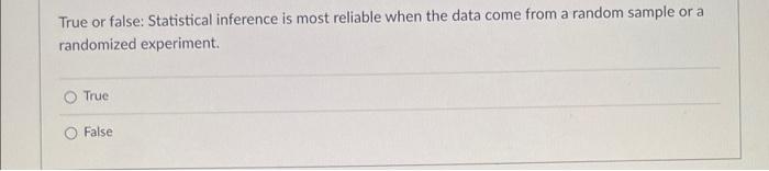 Solved True or false: Statistical inference is most reliable | Chegg.com