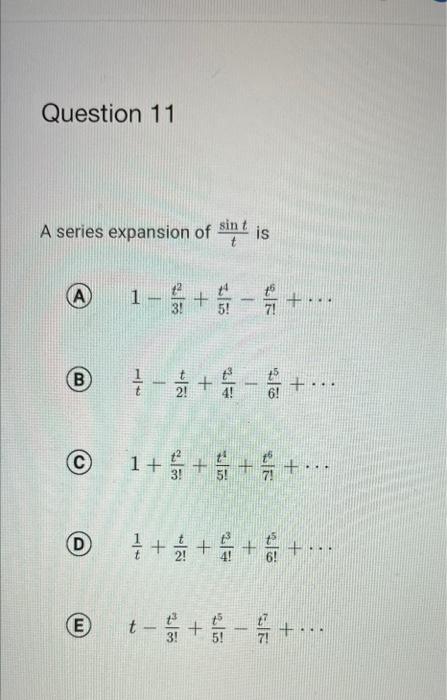 Solved Question 11 A series expansion of sint is A 1-5+5 - | Chegg.com