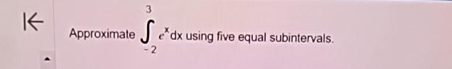 Solved Approximate ∫-23exdx ﻿using five equal subintervals. | Chegg.com