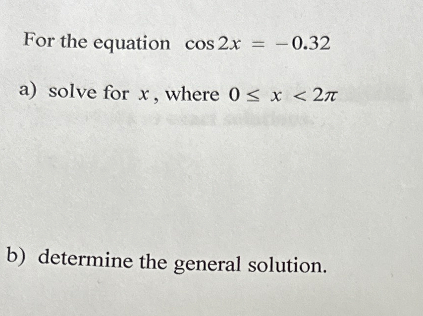 Solved For the equation cos2x=-0.32a) ﻿solve for x, ﻿where | Chegg.com