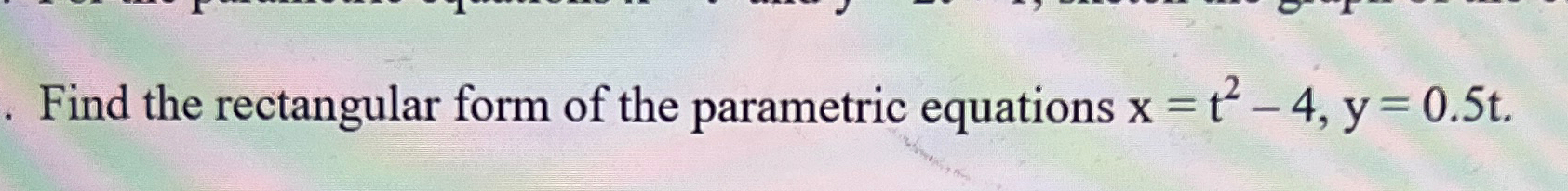 Solved Find the rectangular form of the parametric equations | Chegg.com