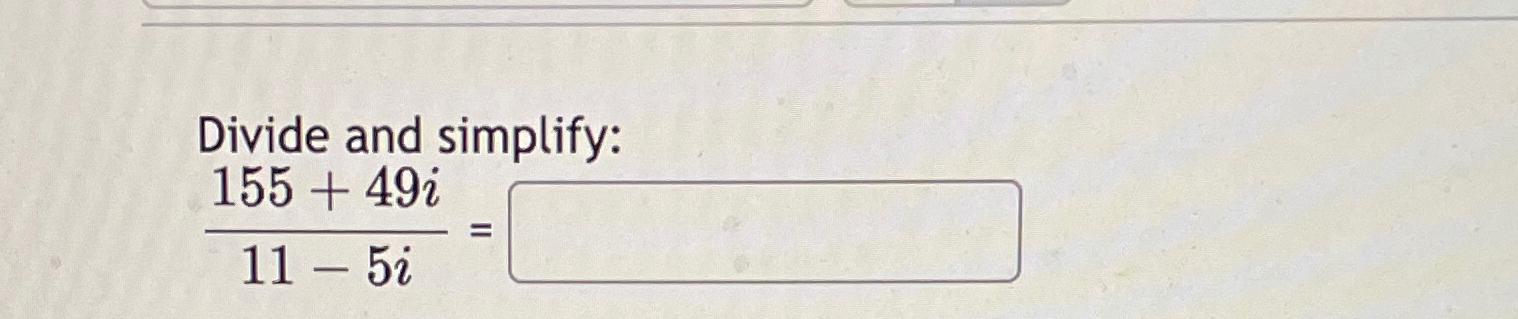 Solved Divide and simplify:155+49i11-5i= | Chegg.com