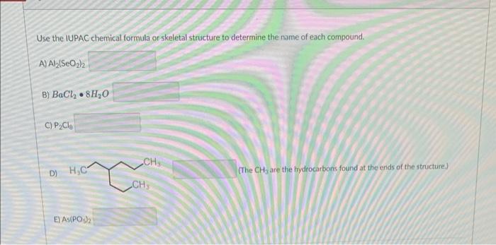 Solved Use the IUPAC chemical formula or skeletal structure | Chegg.com