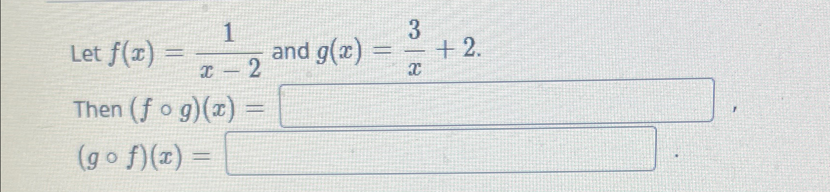 Solved Let f(x)=1x-2 ﻿and g(x)=3x+2Then (f@g)(x)=(g@f)(x)= | Chegg.com