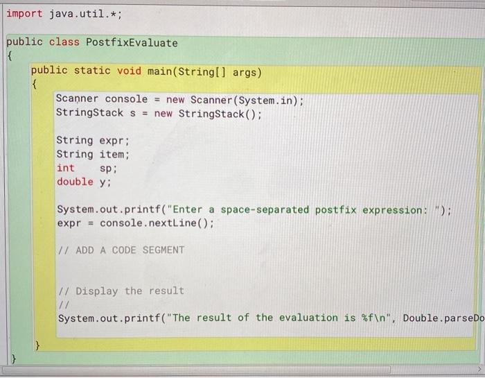 Solved import java.util.*; public class PostfixEvaluate { | Chegg.com