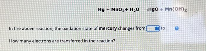 Solved Hg+MnO2+H2O HgO+Mn(OH)2 In the above reaction, the | Chegg.com