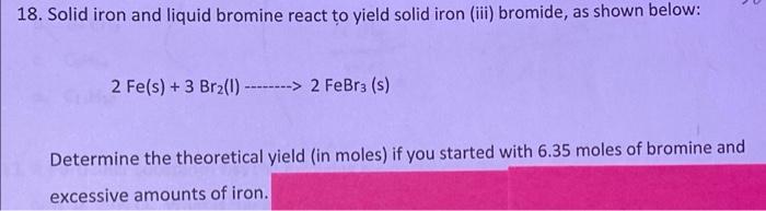 Solved 18. Solid iron and liquid bromine react to yield | Chegg.com
